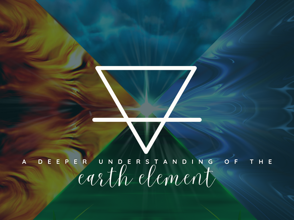 A Deeper Understanding of the Earth Element - Angelic Roots