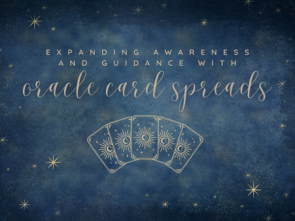 Expanding Awareness and Guidance with Oracle Card Spreads - Angelic Roots